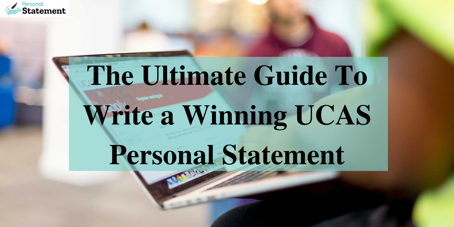 A Guide To Write a Winning UCAS Personal Statement | Blog