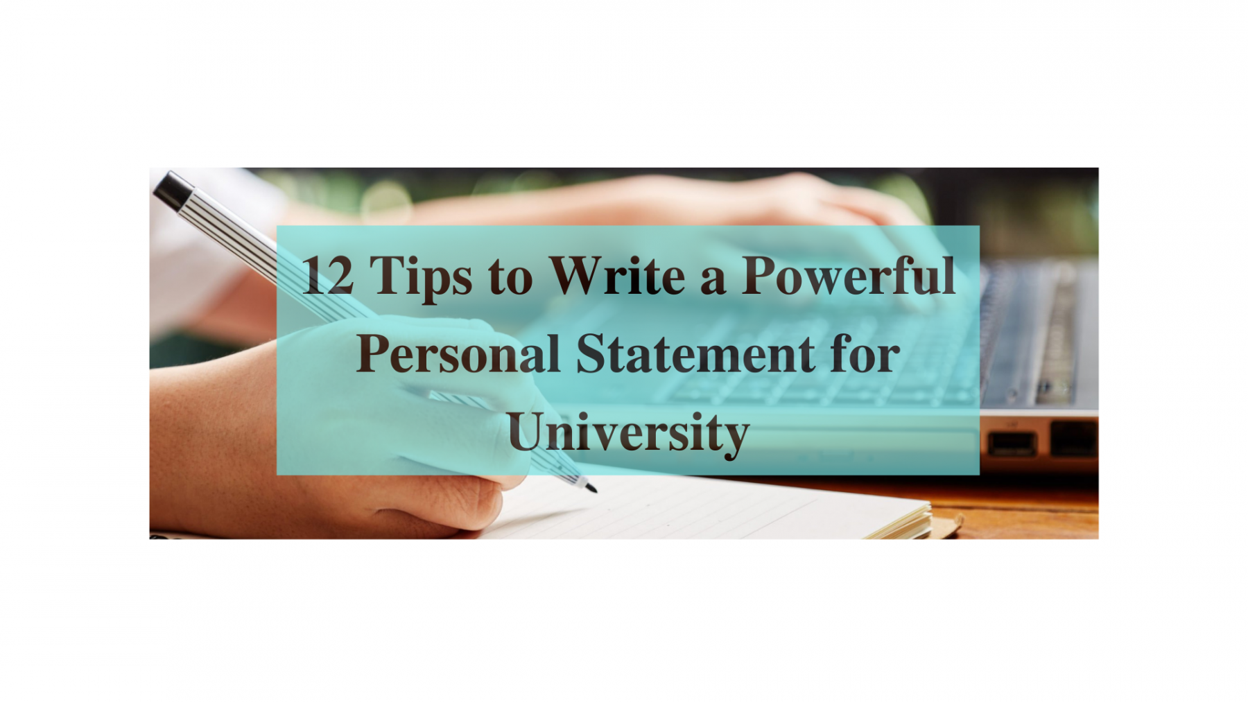 12 Tips for a powerful personal statement for university | Blog